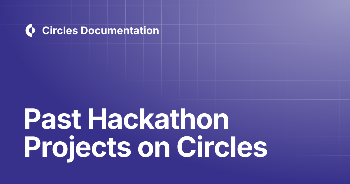 Past Hackathon Projects on Circles | Circles Documentation